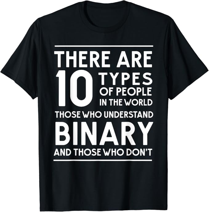 10 Types Of People Those Who Understand Binary T Shirt Uk Clothing